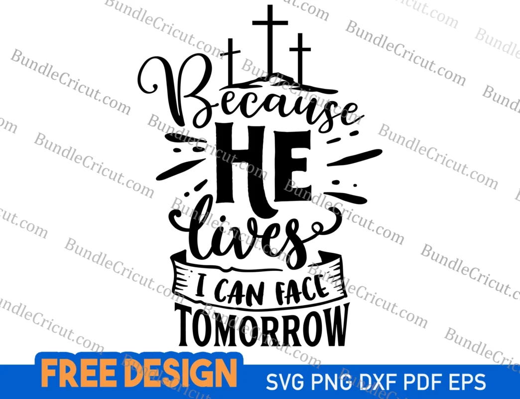 Because He lives I can face tomorrow SVG - Bundle Cricut